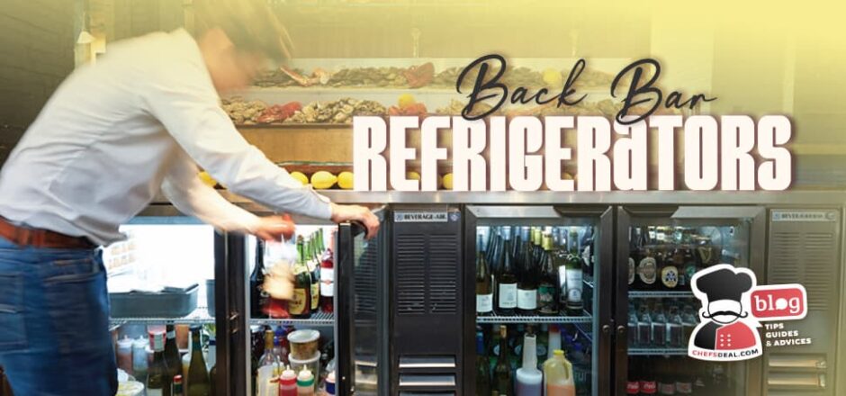 Back Bar Fridges: Your Comprehensive Guide