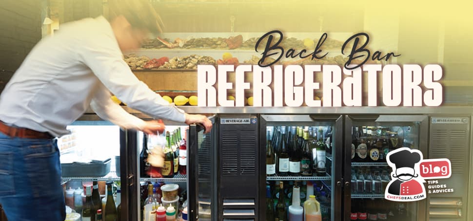 Back Bar Fridges: Your Comprehensive Guide