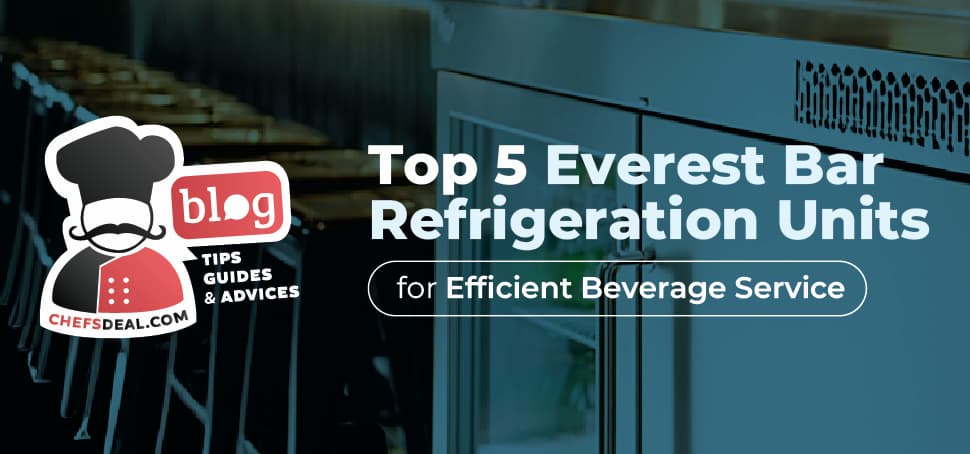 Top 5 Everest Bar Refrigeration Units for Efficient Beverage